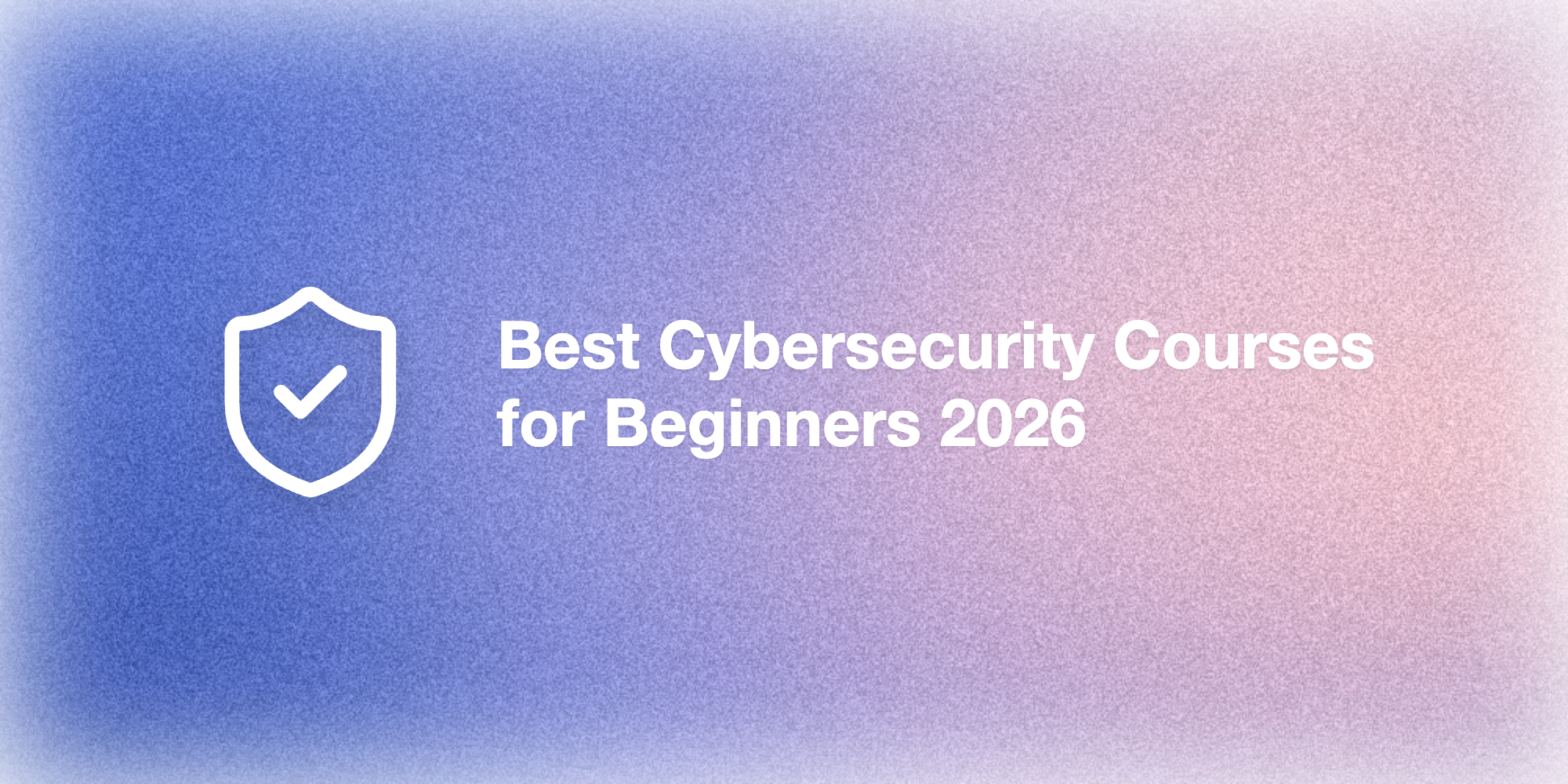 Best Cybersecurity Courses for Beginners in 2026