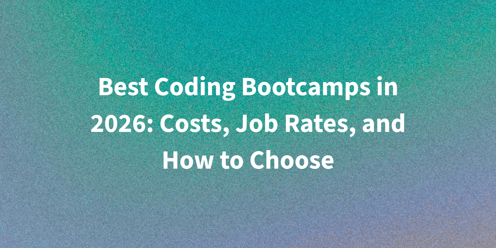Best Coding Bootcamps in 2026: Costs, Job Rates, and How to Choose